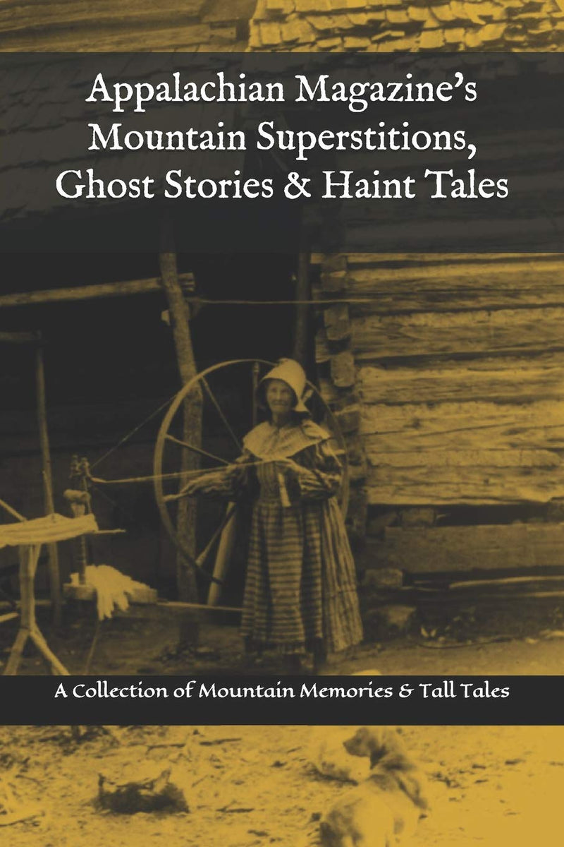 Appalachian Magazine's Mountain Superstitions, Ghost Stories & Haint T ...