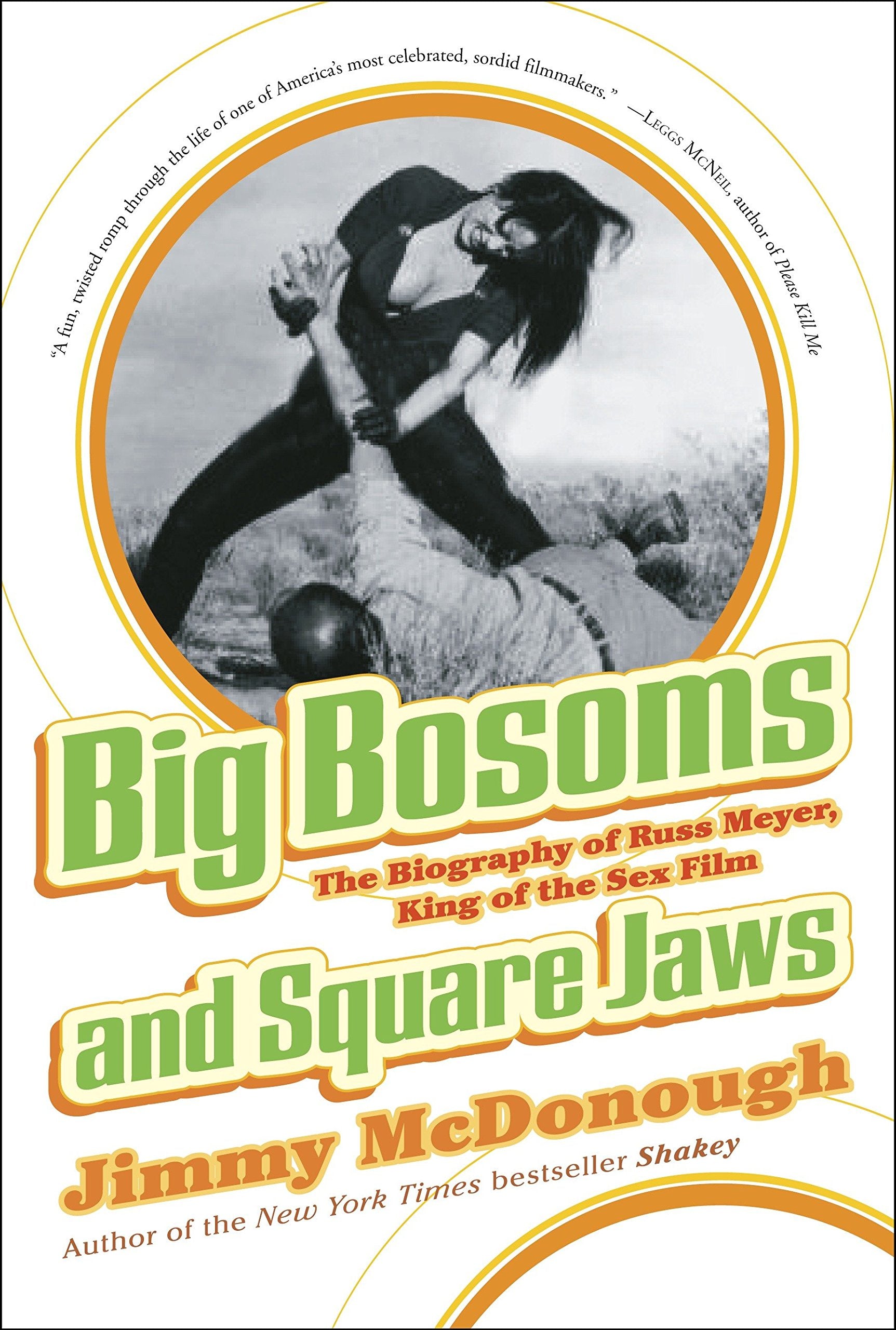 Big Bosoms and Square Jaws: The Biography of Russ Meyer, King of the S ...